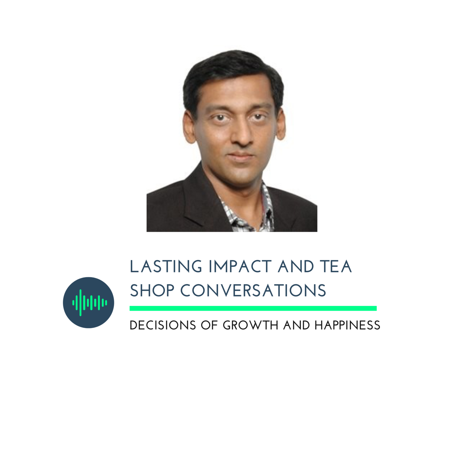 Lasting Impact and Tea Shop Conversations with Sathyanarayanan ...